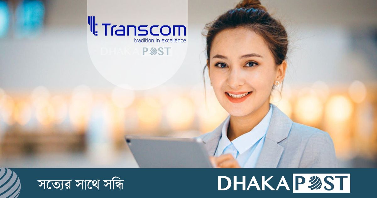ট্রান্সকম গ্রুপে নিয়োগ বিজ্ঞপ্তি, বেতন ছাড়াও পাবেন ভাতা